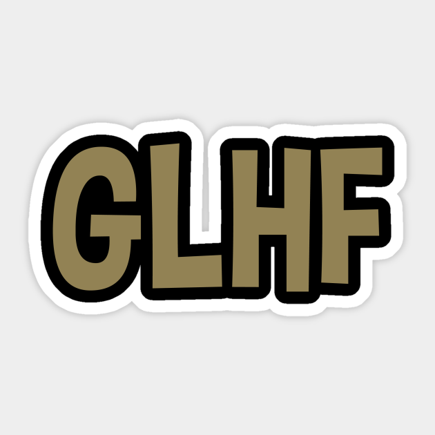Good Luck Have Fun GLHF - Gamer Gifts - Sticker | TeePublic